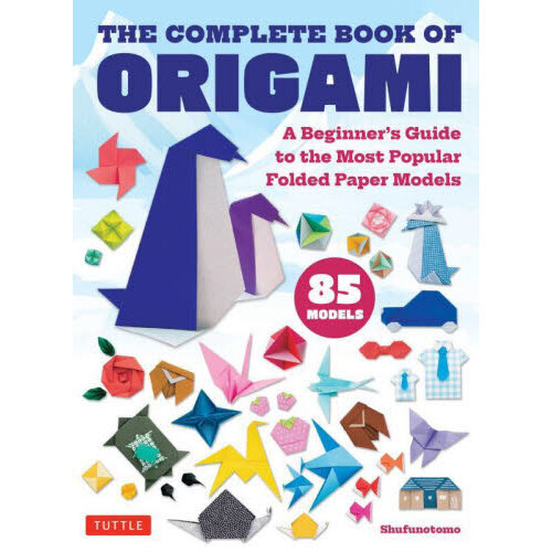 THE COMPLETE BOOK OF ORIGAMI A Beginner’s Guide to the Most Popular ...